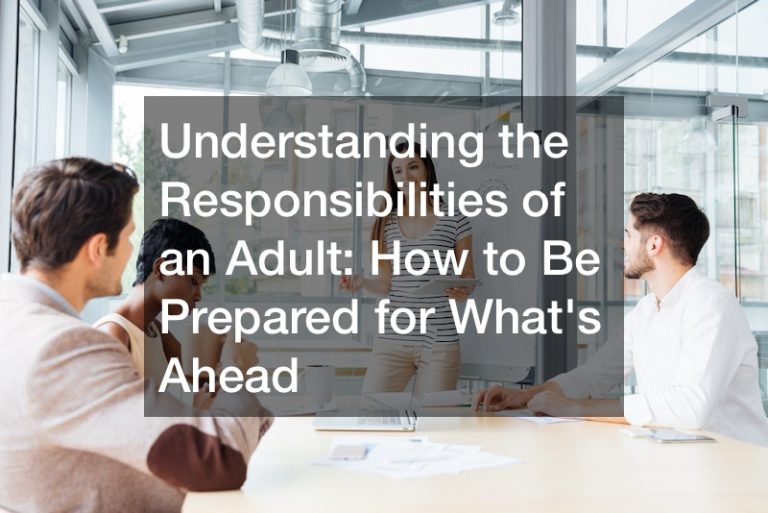 Understanding the Responsibilities of an Adult: How to Be Prepared for ...