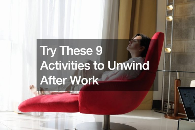 Try These 9 Activities to Unwind After Work - The Good Neighborhood